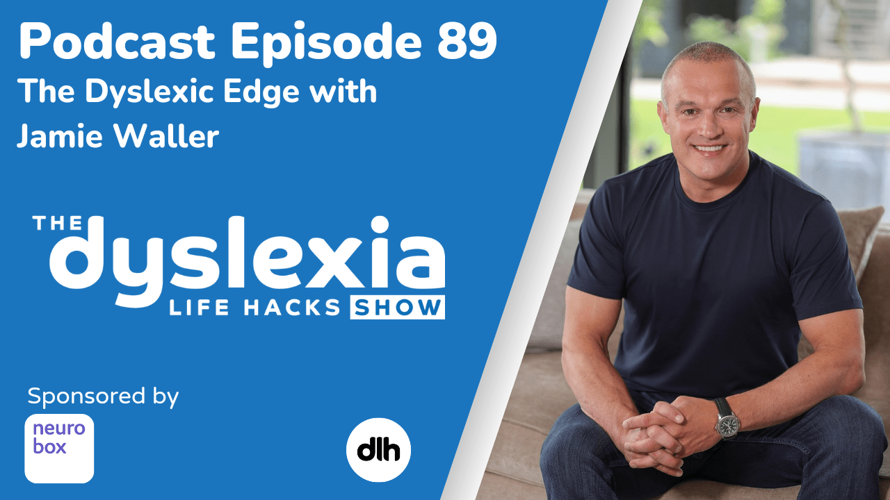 Episode 89 - The Dyslexic Edge with Jamie Waller - Dyslexia Life Hacks
