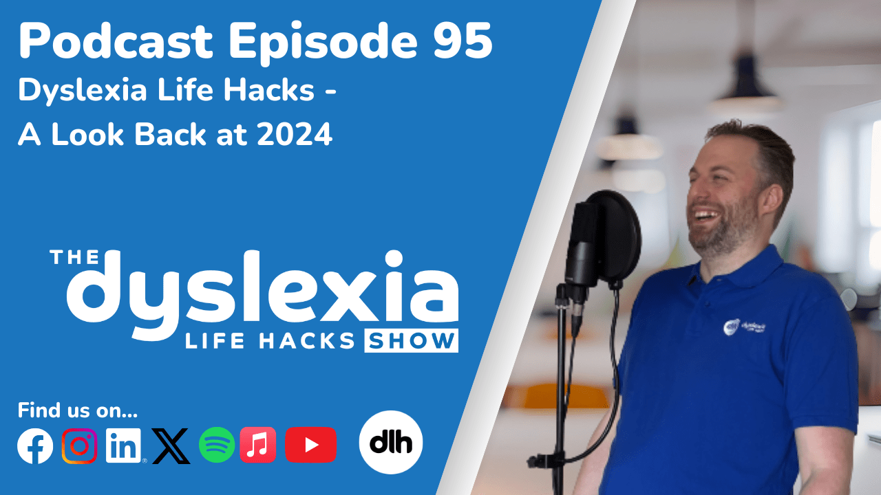 Episode 95 - A look back over 2024 - Dyslexia Life Hacks