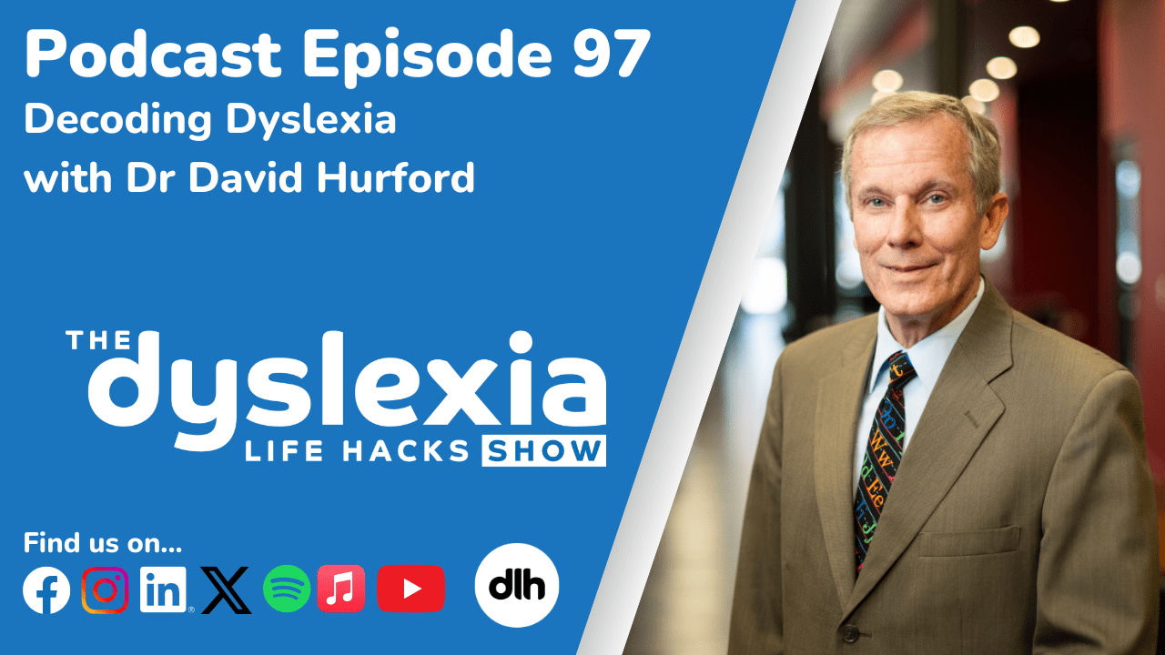 Episode 97 - Decoding Dyslexia with Dr David Hurford - Dyslexia Life Hacks