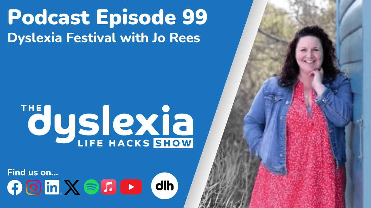 Episode 99 - Dyslexia Festival with Jo Rees - Dyslexia Life Hacks